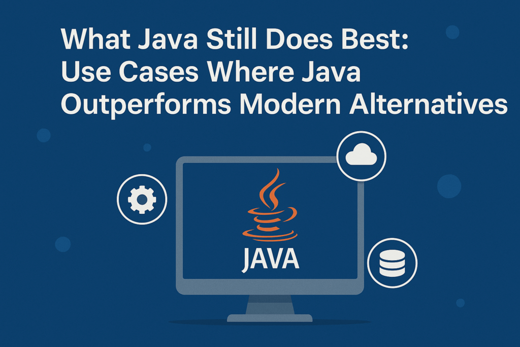 What Java Still Does Best: Use Cases Where Java Outperforms Modern Alternatives - SocialOrange